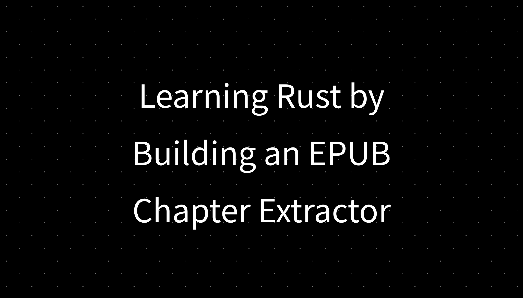 Learning Rust by Building an EPUB Chapter Extractor